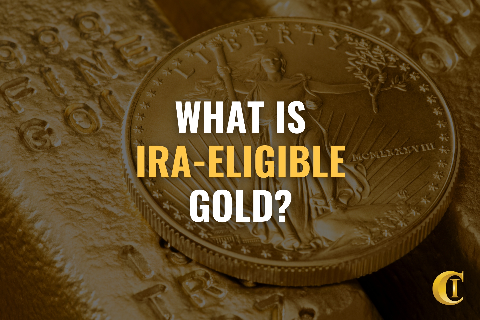 What is IRA-Eligible Gold? Overview of IRA Approved Metals
